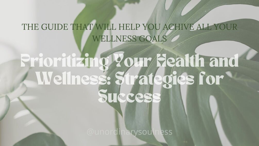 Prioritizing Your Health and Wellness: Strategies for Success