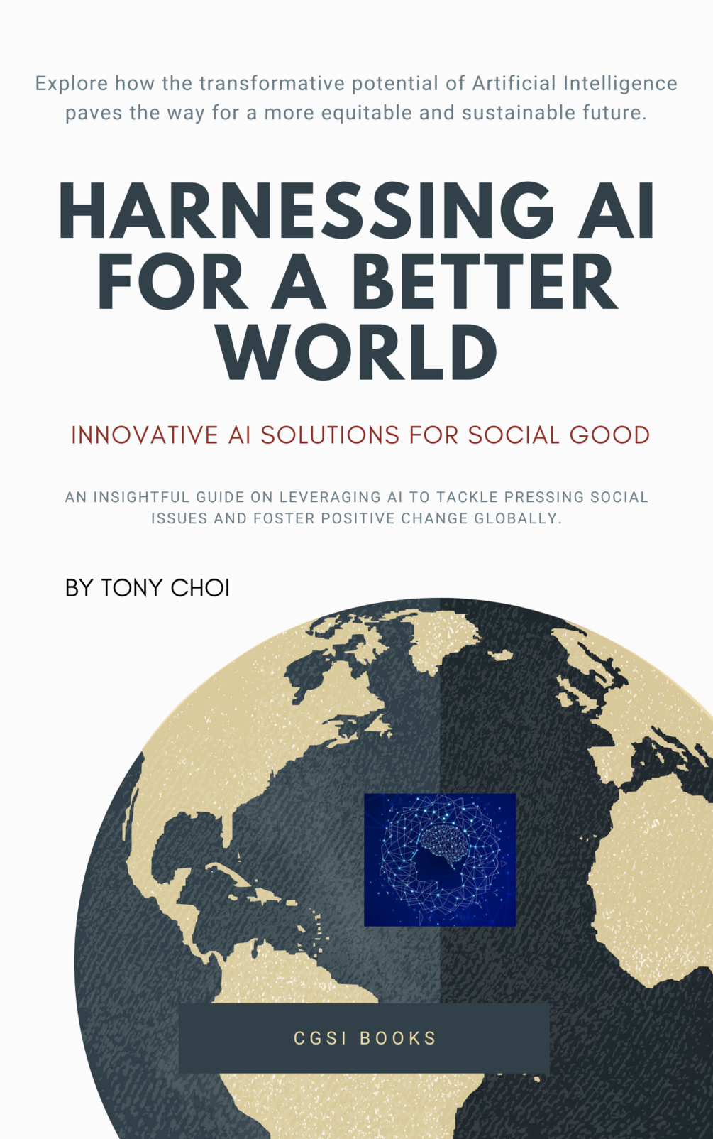 Harnessing AI for a Better World Harnessing AI for a Better World
