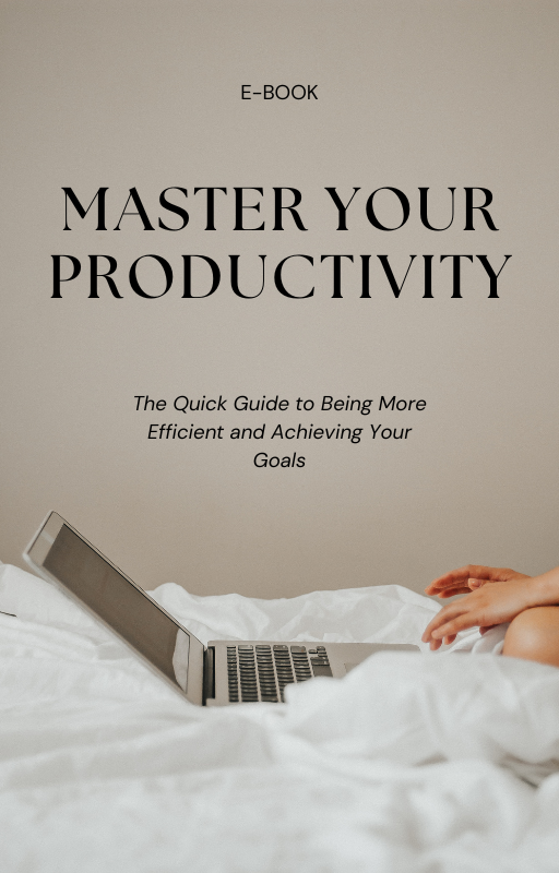 Master Your Productivity: The Quick Guide to Being More Efficient and Achieving Your Goals