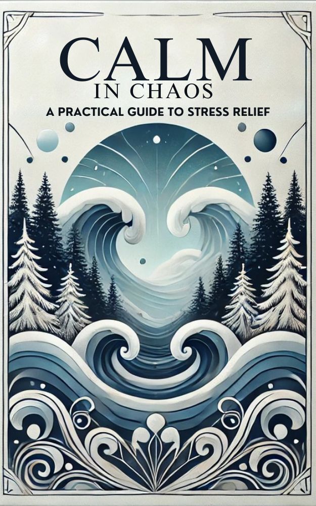 Calm in Chaos: A Practical Guide to Stress Relief