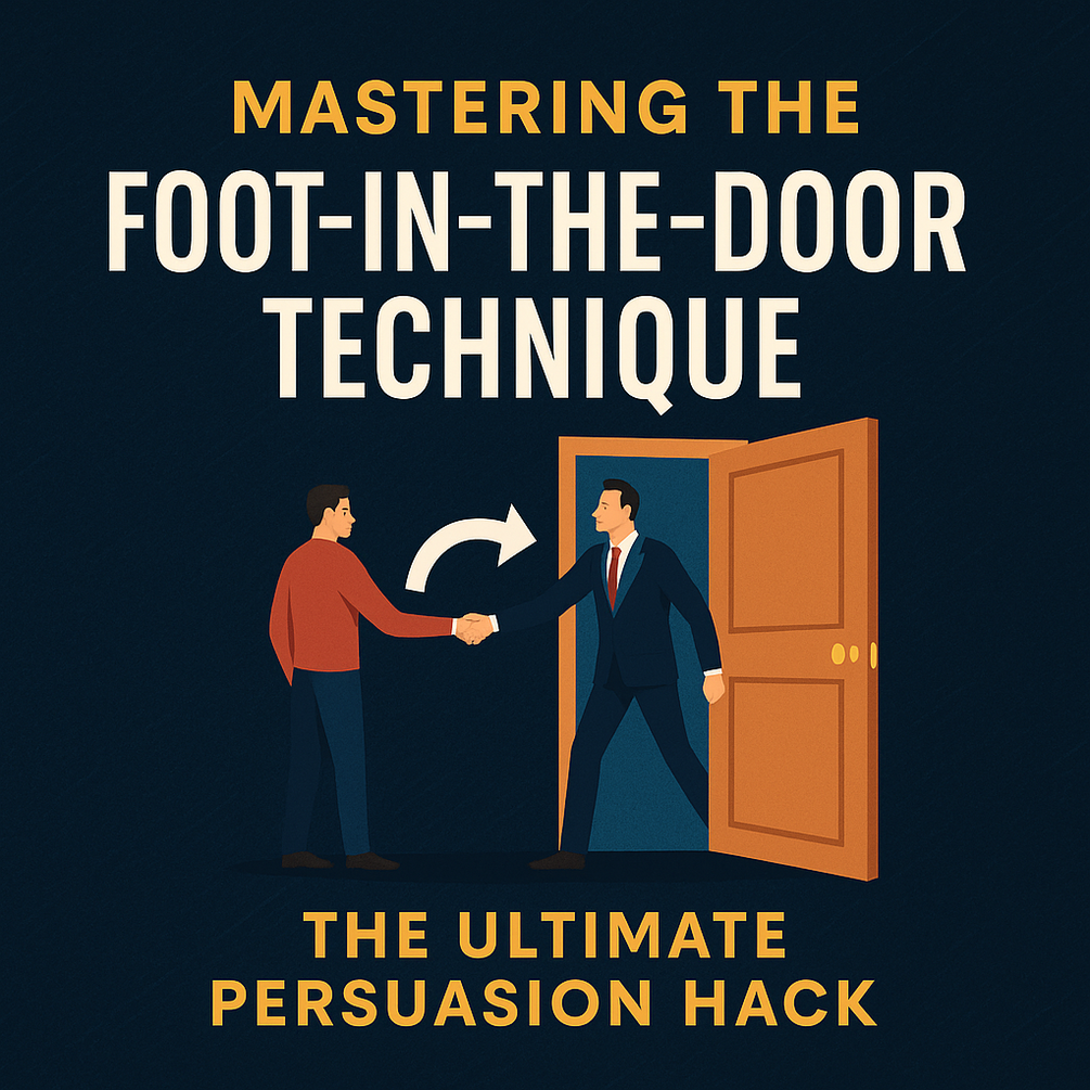 Mastering the Foot-in-the-Door Technique: The Ultimate Persuasion Hack