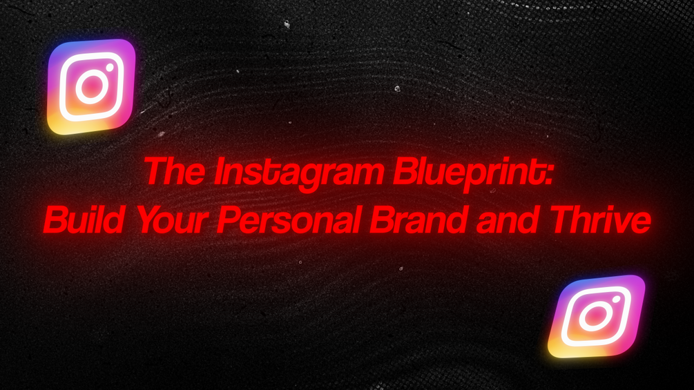 The Instagram Blueprint: Build Your Personal Brand and Thrive
