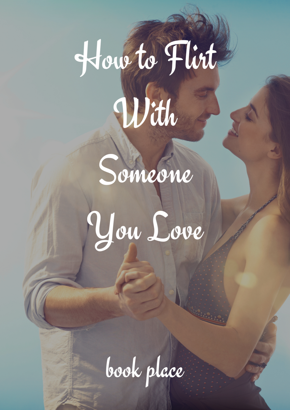 How to Flirt With Someone You Love