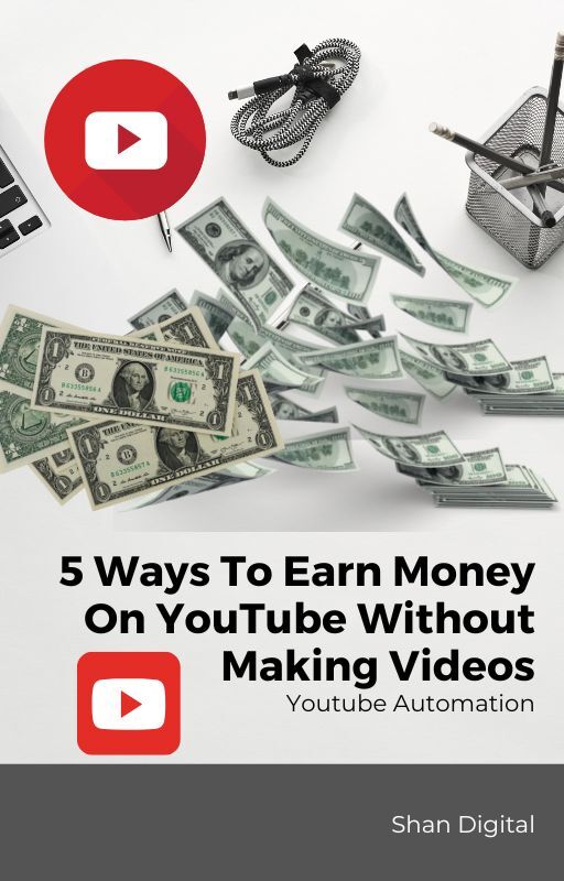 5 Ways To Earn Money On YouTube Without Making Videos