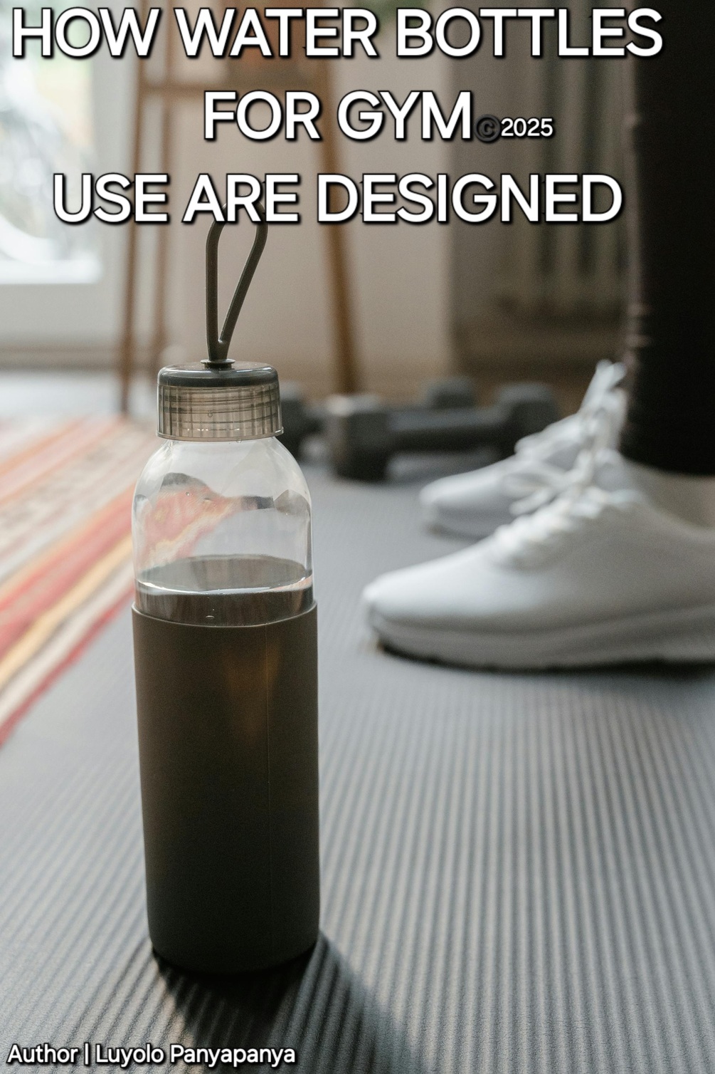 HOW WATER BOTTLES FOR GYM USE ARE DESIGNED