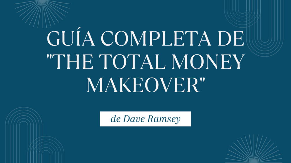 The Total Money Makeover: Descubre Cómo Transformar tu Vida Financiera Hoy