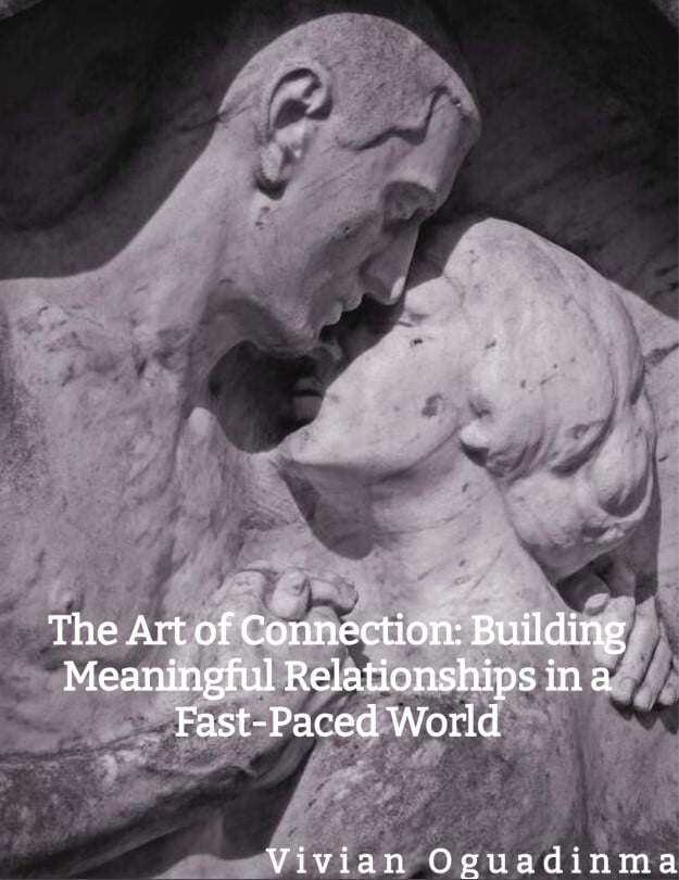 The Art of Connection: Building Meaningful Relationships in a Fast ...