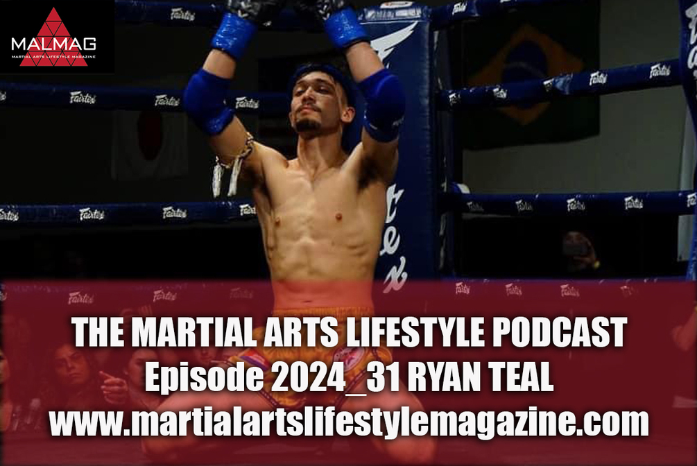 THE MARTIAL ARTS LIFESTYLE PODCAST EPISODE 2024_31 WITH RYAN TEAL