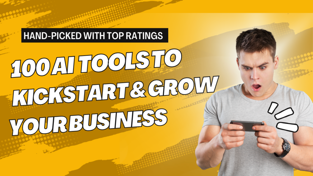 100 AI tools to Kickstart & Grow Your Business