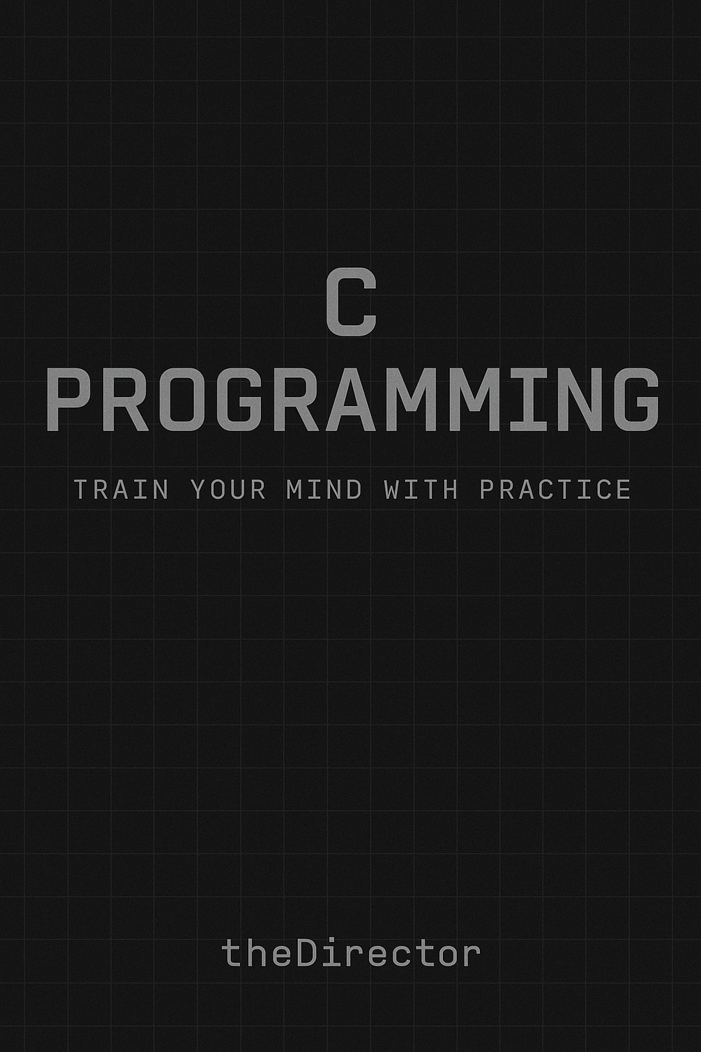 C Mastery – Train Your Mind, Command the Code
