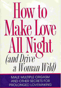 How to Make Love All Night (and Drive a Woman Wild)