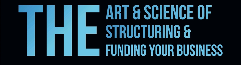 The Art and Science of Structuring and Funding Your Business