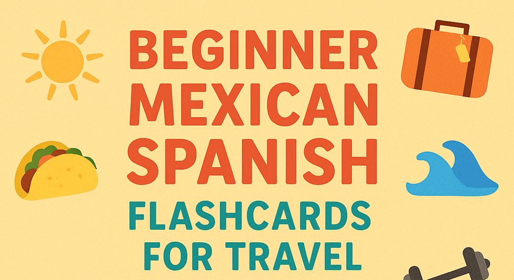 Beginner Mexican Spanish Flashcards for Travel