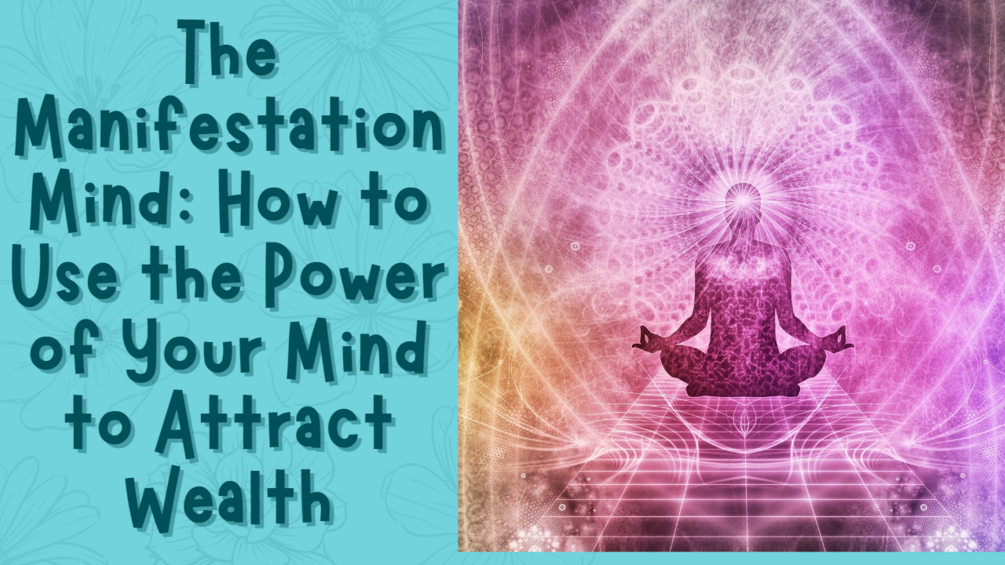 The Manifestation Mind: How to Use the Power of Your Mind to Attract Wealth