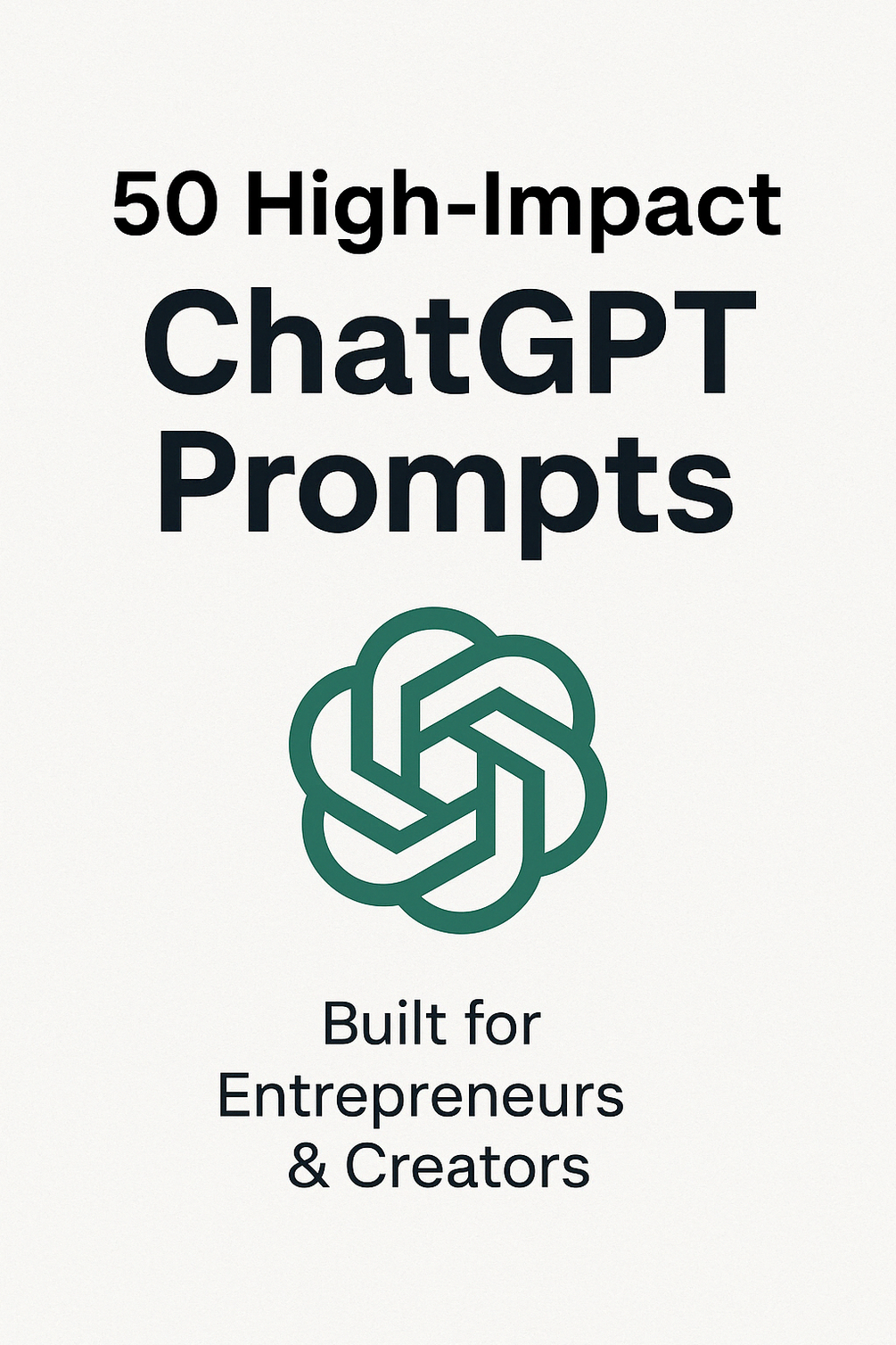 50 High-Impact ChatGPT Prompts for Entrepreneurs & Creators
