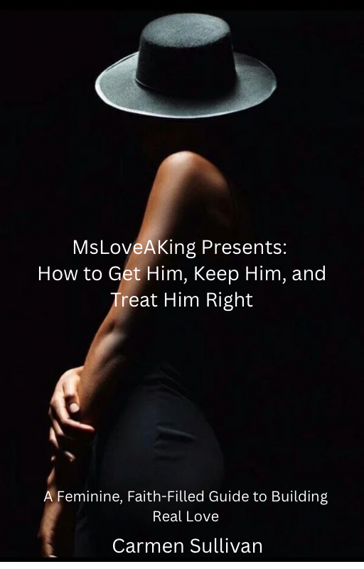 “MsLoveAKing Presents: How to Get Him, Keep Him, and Treat Him Right”