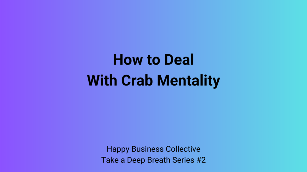 Take a Deep Breath #2: How to Deal With a Crab Mentality