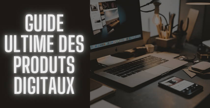Guide ultime des produits digitaux