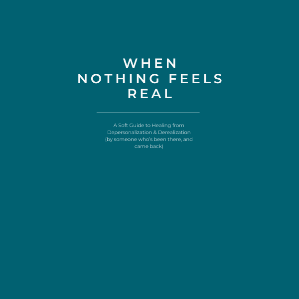 When Nothing Feels Real: A Soft Guide to Healing from Depersonalization ...