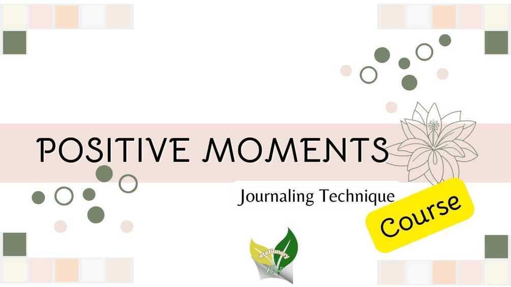 Reflecting on Positive Moments for Personal Growth & Development: A Journaling Technique