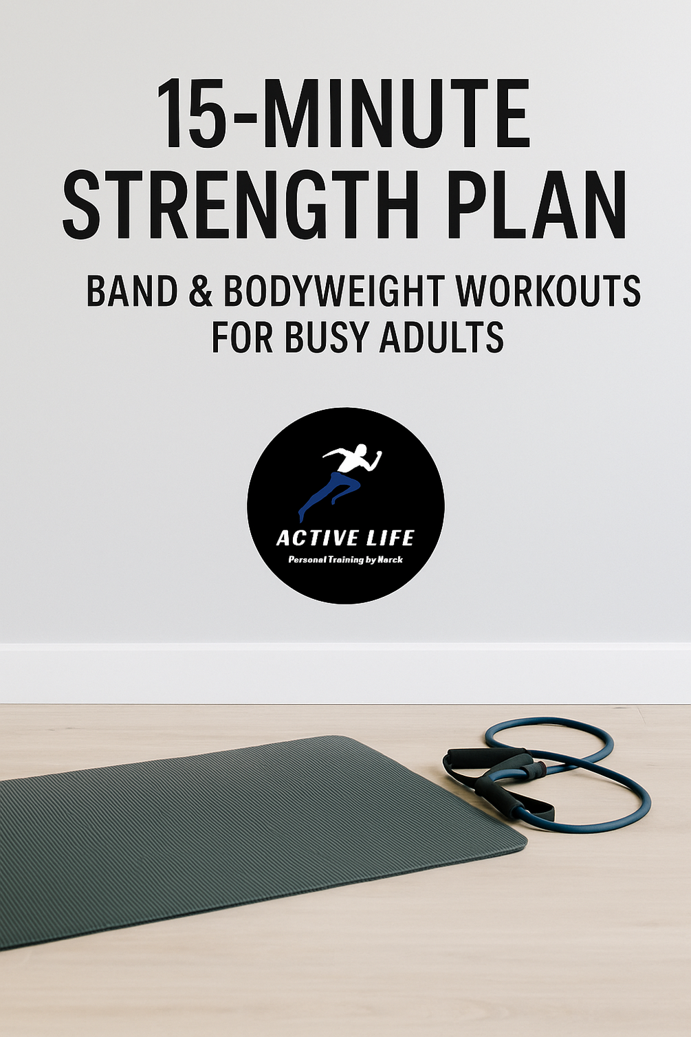 15-Minute Home Workouts: Band & Bodyweight Strength Plan