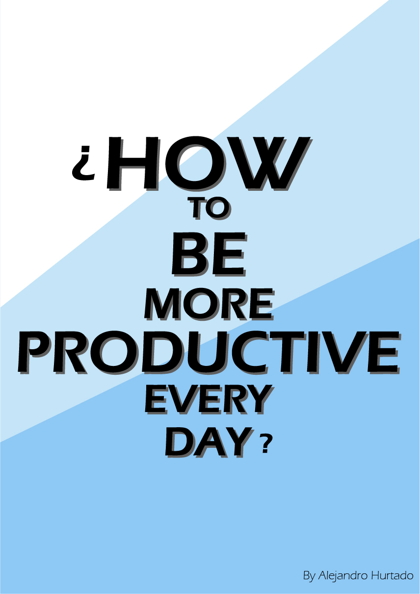 ¿How to be more productive every day?