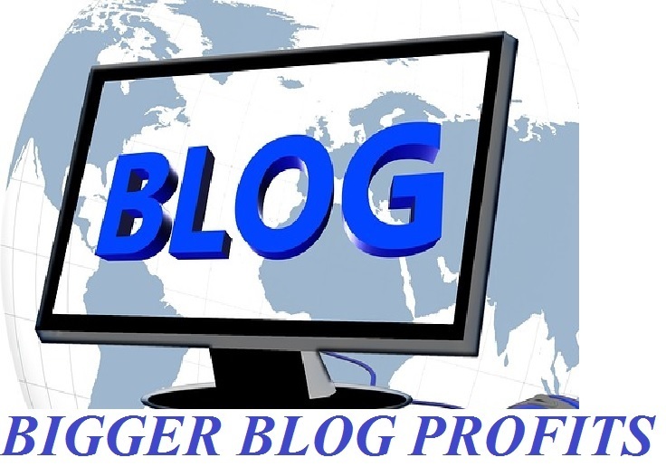 Bigger Blogging Profits