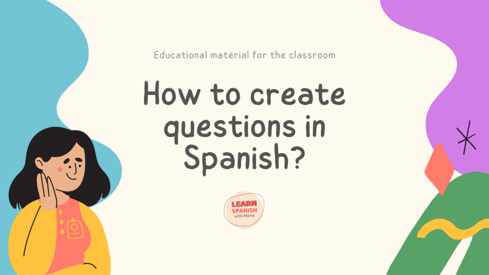 Spanish questions - cómo hacer preguntas en español