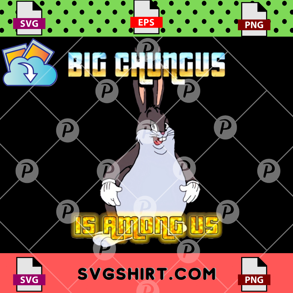Big chungus is among us SVG PNG EPS DXF Digital Download