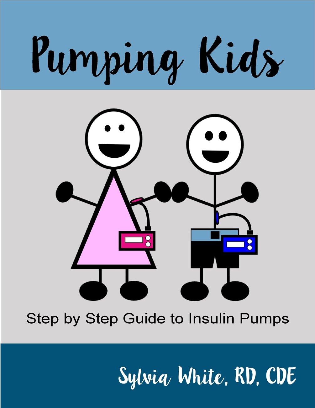Pumping Kids, a Step by Step Guide to Insulin Pumps
