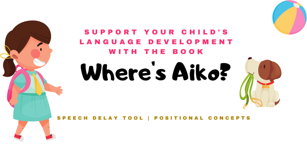 Where's Aiko - Speech Delay Books for Toddlers - Positional Concepts