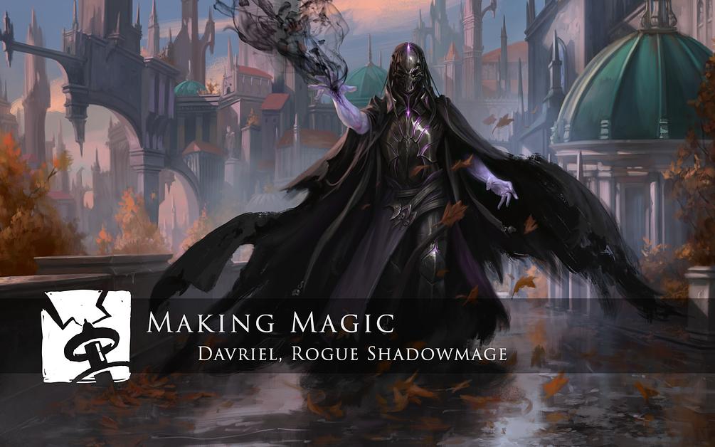 Making Magic - Davriel, Rogue Shadowmage
