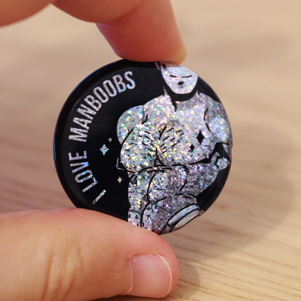 I love manboobs badge - holographic button - naughty gift