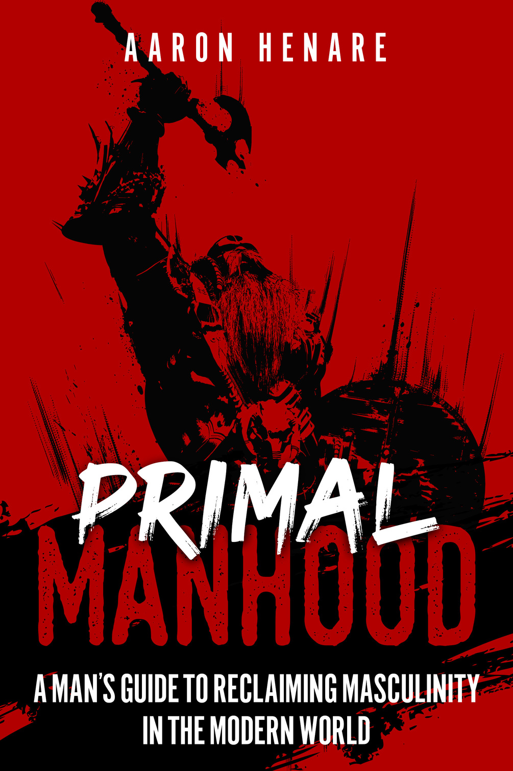 Primal Manhood - A Men's Guide to Reclaiming Masculinity