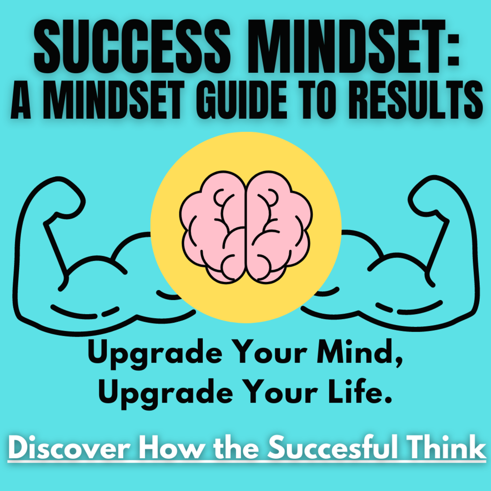 Success Mindset: A Mindset Guide to Creating Results