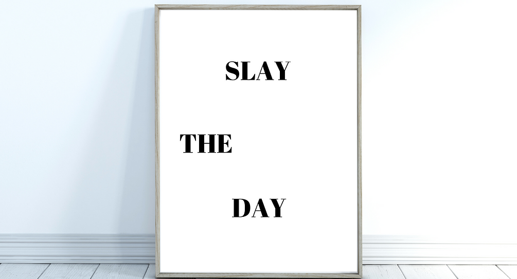 Slay The Day. | Digital Wall Art
