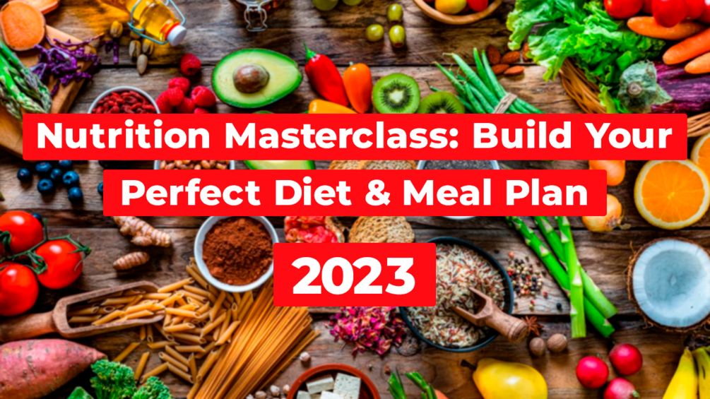 Nutrition Masterclass: Build Your Perfect Diet & Meal Plan