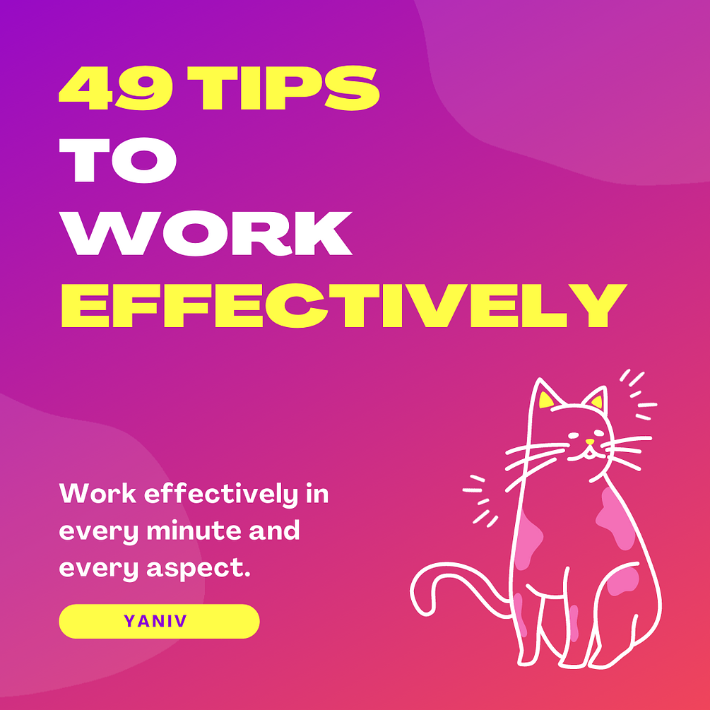 49 Tips To Work Effectively