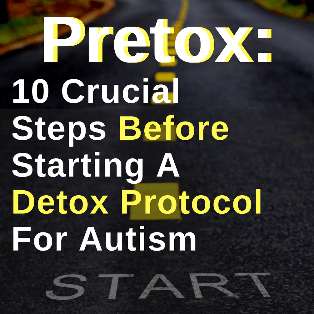 Pretox: 10 Crucial Steps Before Starting A Detox Protocol For Autism