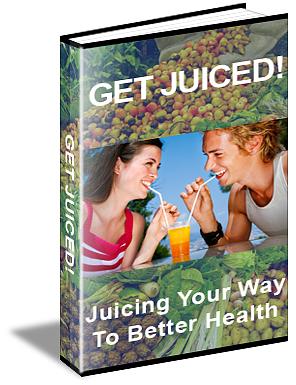 Get Juiced! - Juicing Your Way To Better Health
