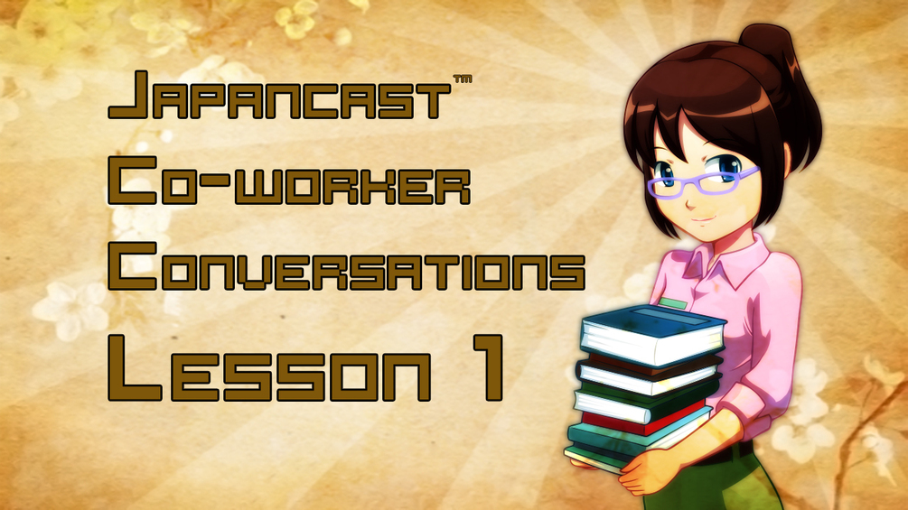 Japancast - Japanese Co-worker Conversation Lesson 01