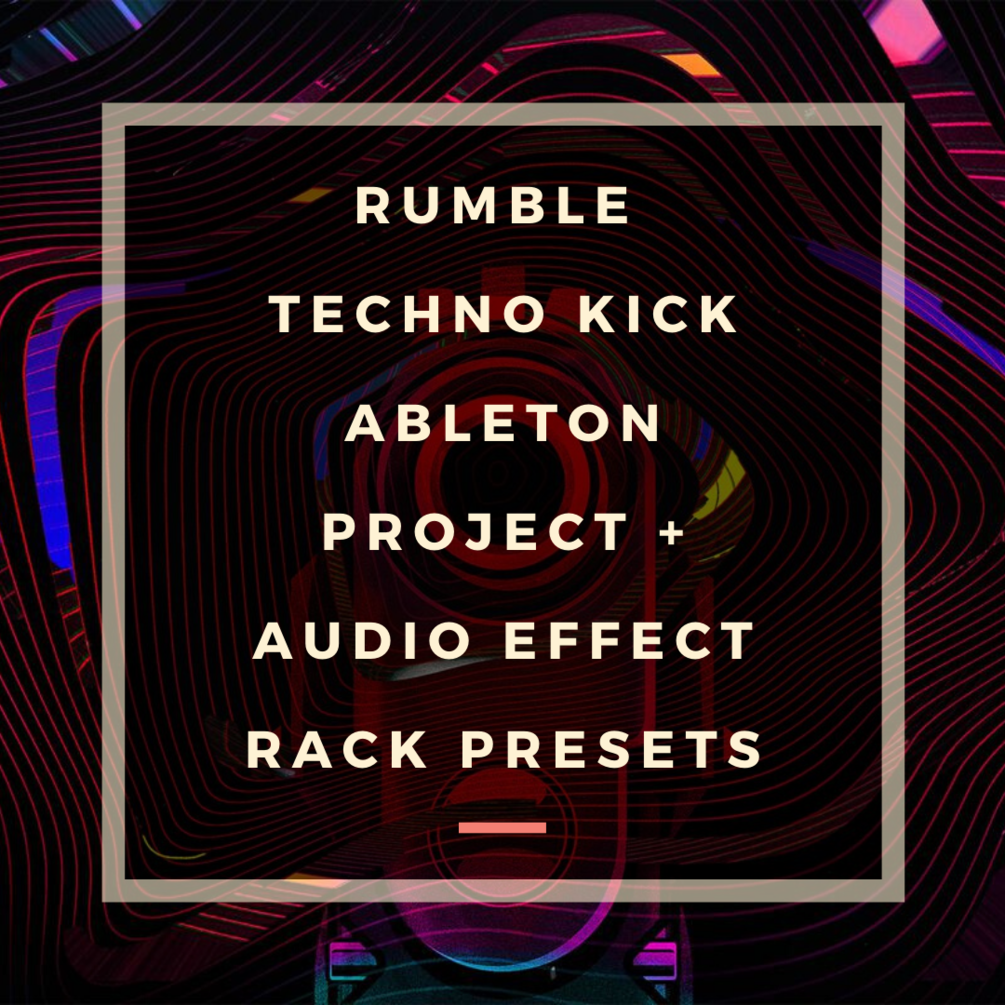 Rumble Techno Kick Ableton Project + Audio Effect Rack Presets