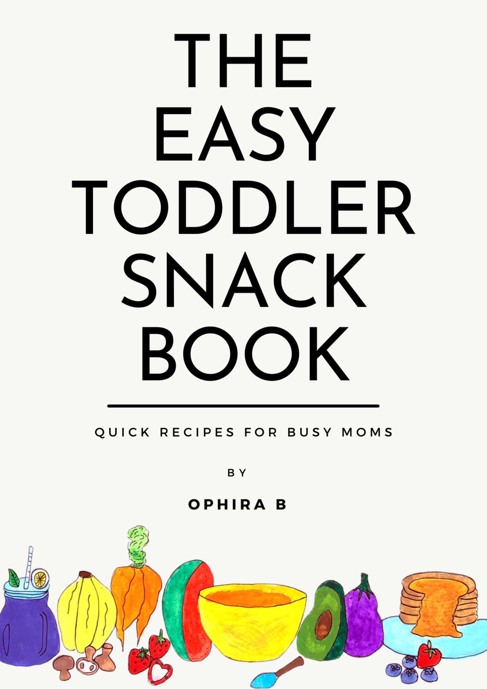 The Easy Toddler Snack Book