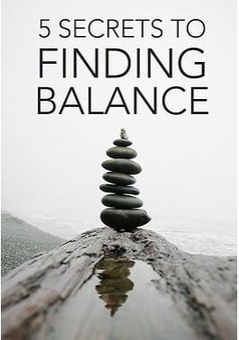 5 Secrets to Finding Balance