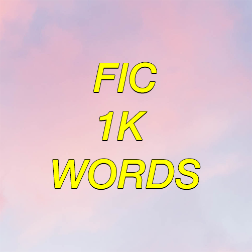 Fic - 1k words