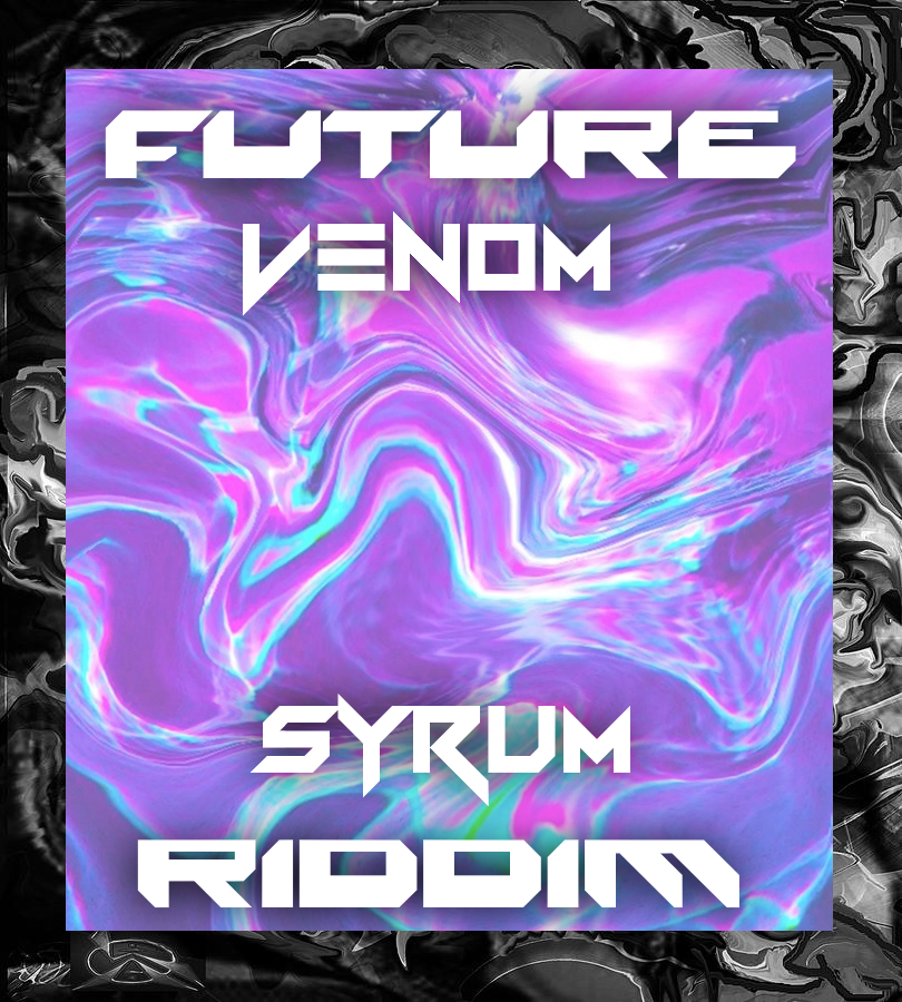 VENOM_DUBZ & SYRUM - FUTURE RIDDIM ESSENTIALS VOL. 1