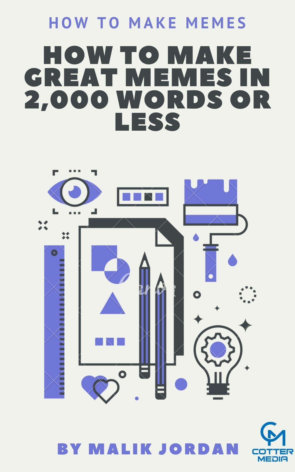 How To Make Memes: How to Make Great Memes in 2,000 Words or Less