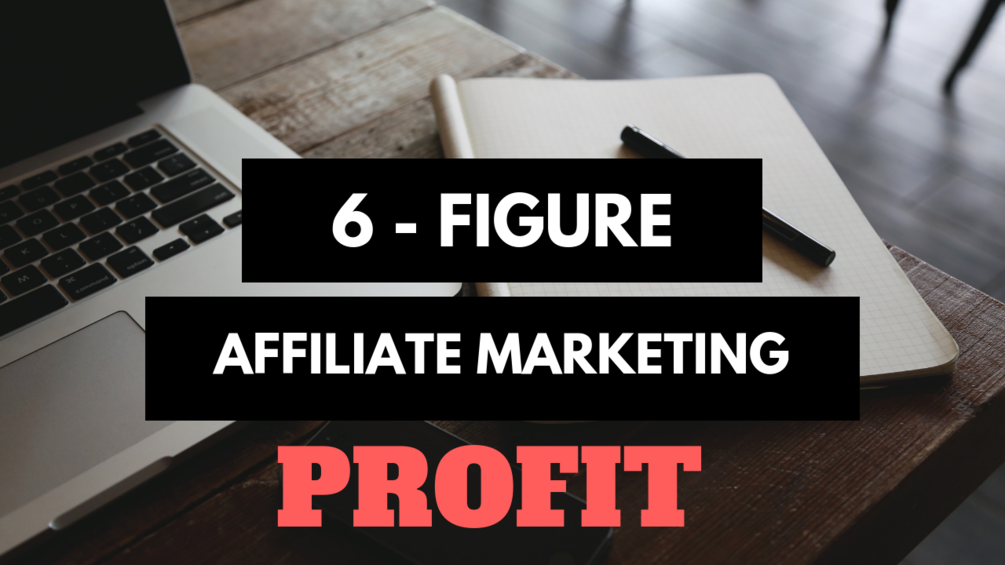 6 Figure Affiliate Marketing Profit