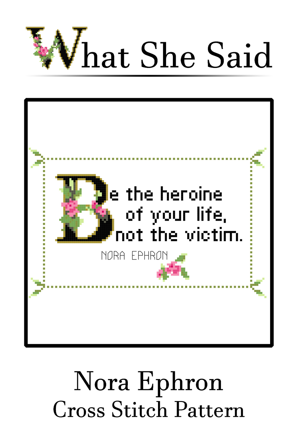 Nora Ephron Quote Cross Stitch Pattern: Be The Heroine Of Your Life ...