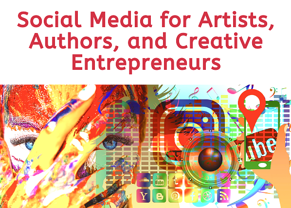 Social Media for Artists, Authors, and Creative Entrepreneurs